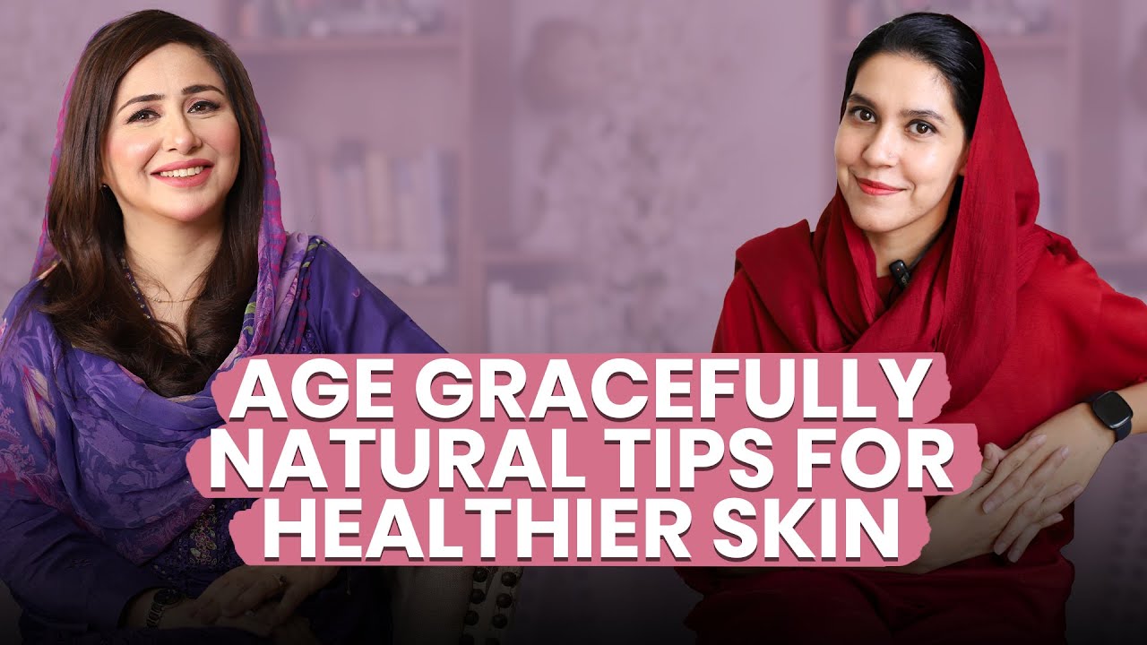 Age Gracefully: Natural Tips for Healthier Skin Ft. Dr. Saman Waseem ...
