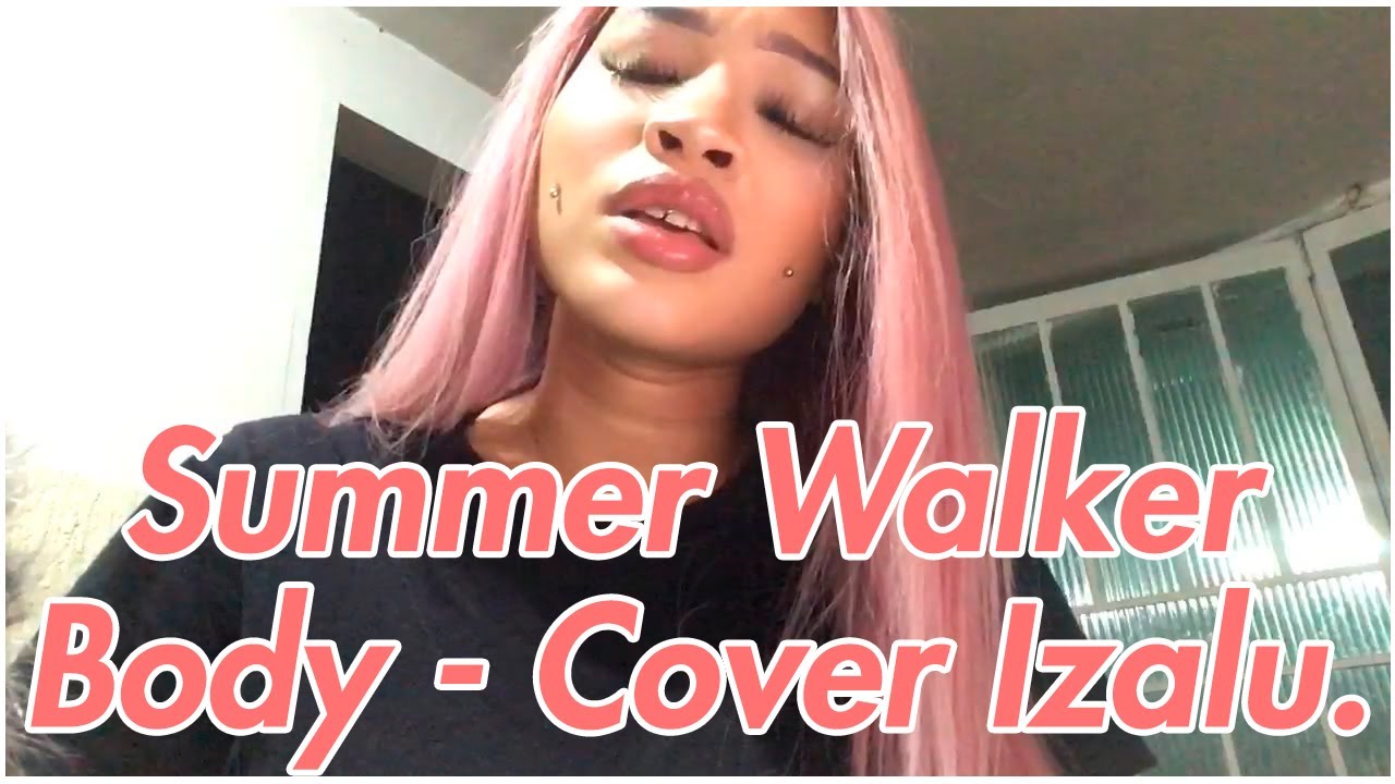 SUMMER WALKER - BODY | COVER IZALU - YouTube