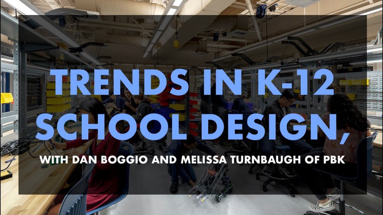Trends in K-12 School Design, with Dan Boggio and Melissa Turnbaugh of ...