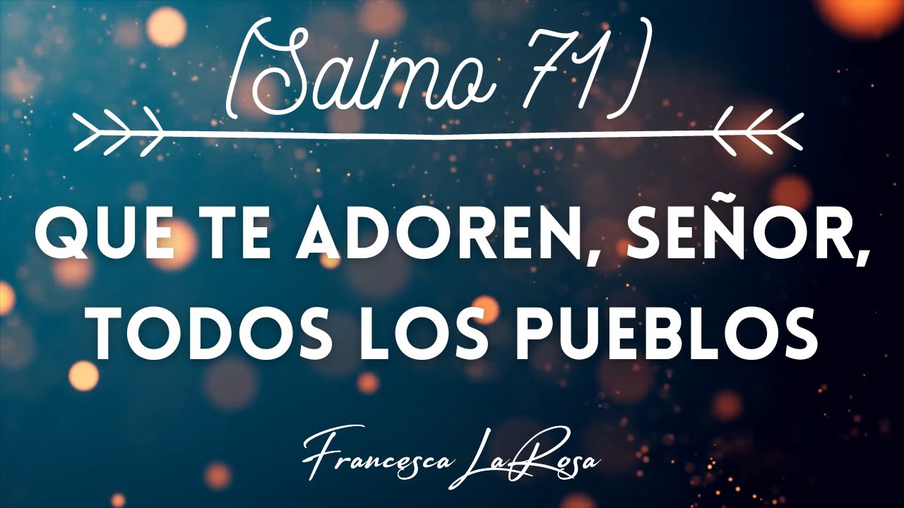 Salmo 71 - Que te adoren, Señor, todos los pueblos - Francesca LaRosa ...