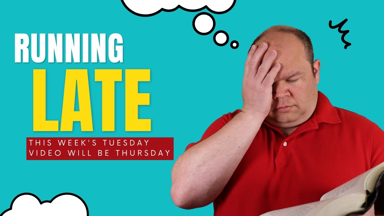 Running Late - This Week's Tuesday video will be Thursday! (hint ...