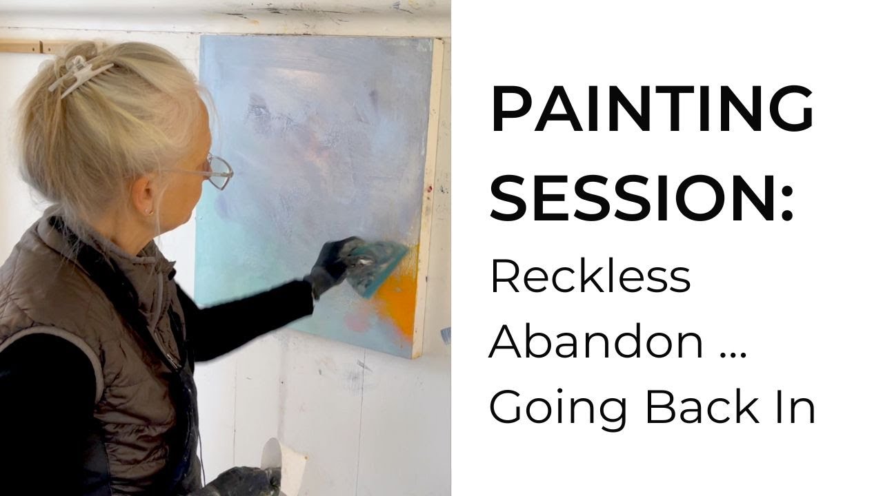 VIDEO 24. Painting Session: Reckless Abandon … Going Back In - YouTube