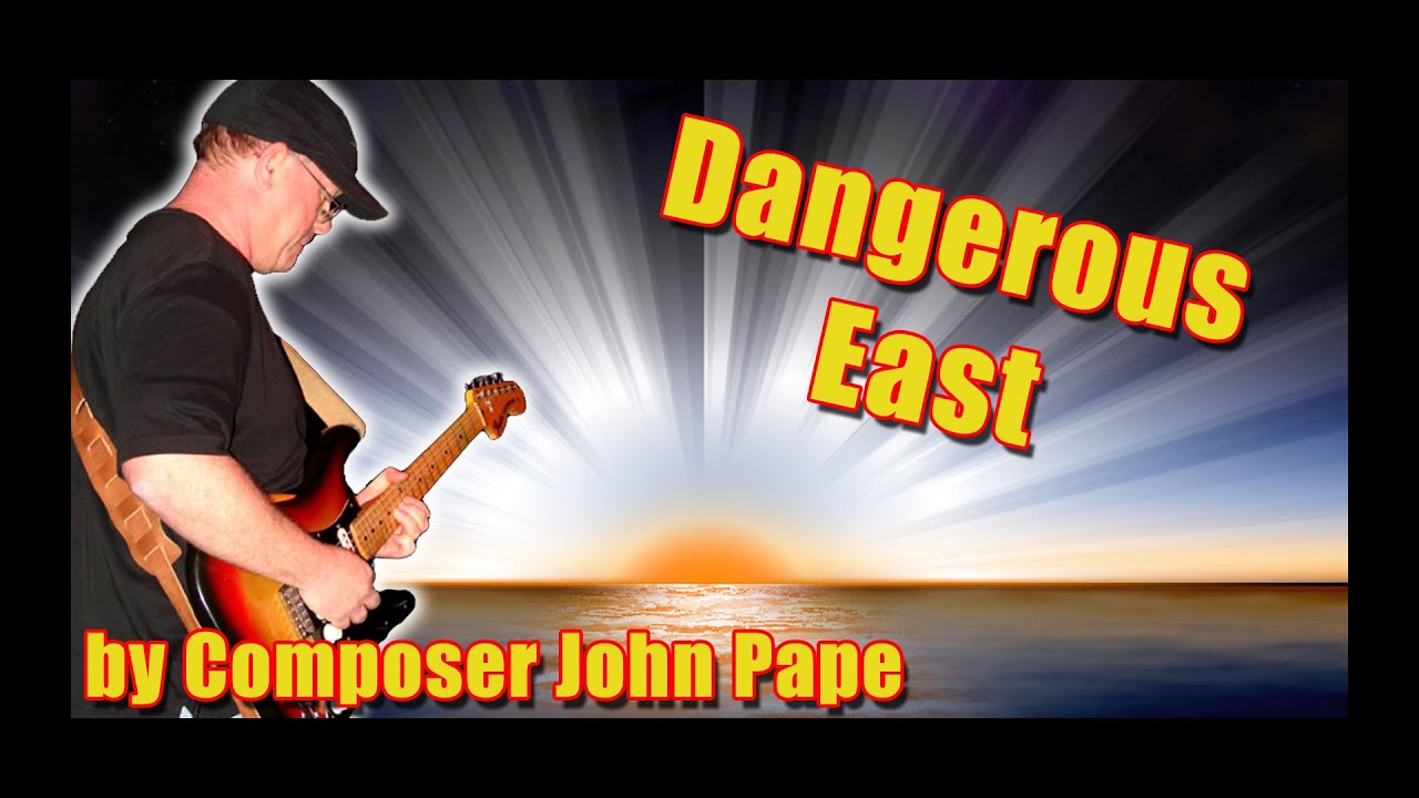 "Dangerous East" by John Pape: A Fun, Energetic Catchy Guitar ...