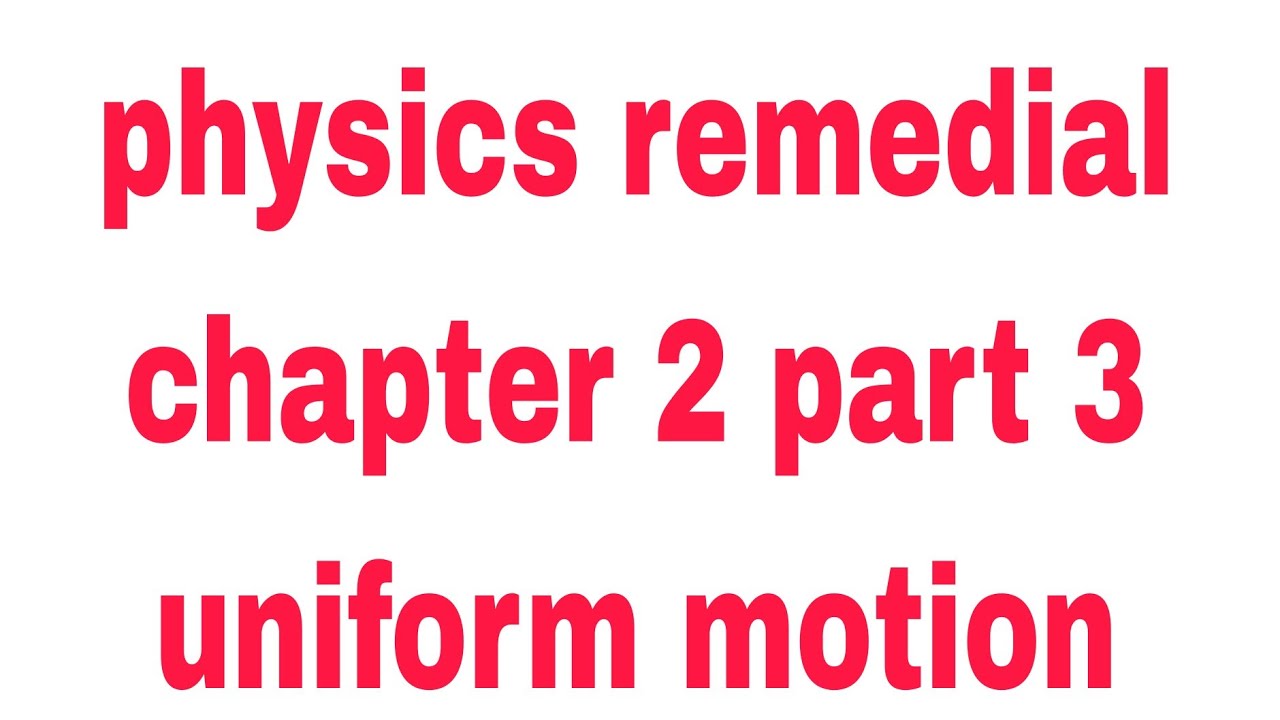 Physics remedial chapter 2 part 3 uniform motion - YouTube