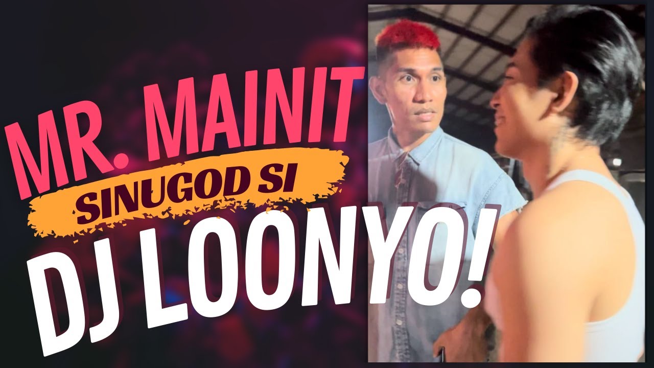 MR. MAINIT, SINUGOD SI @DJLOONYO ?! - YouTube
