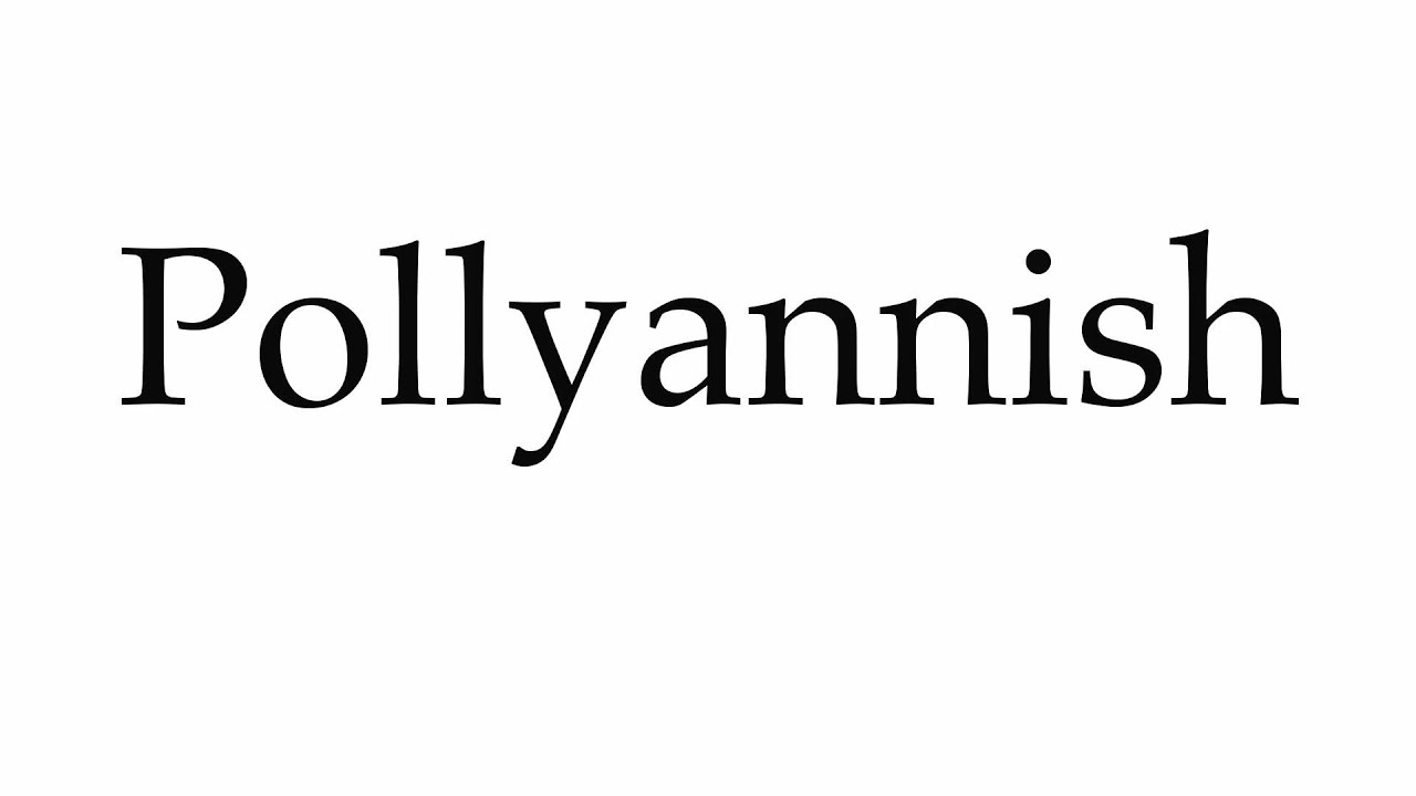 How to Pronounce Pollyannish - YouTube