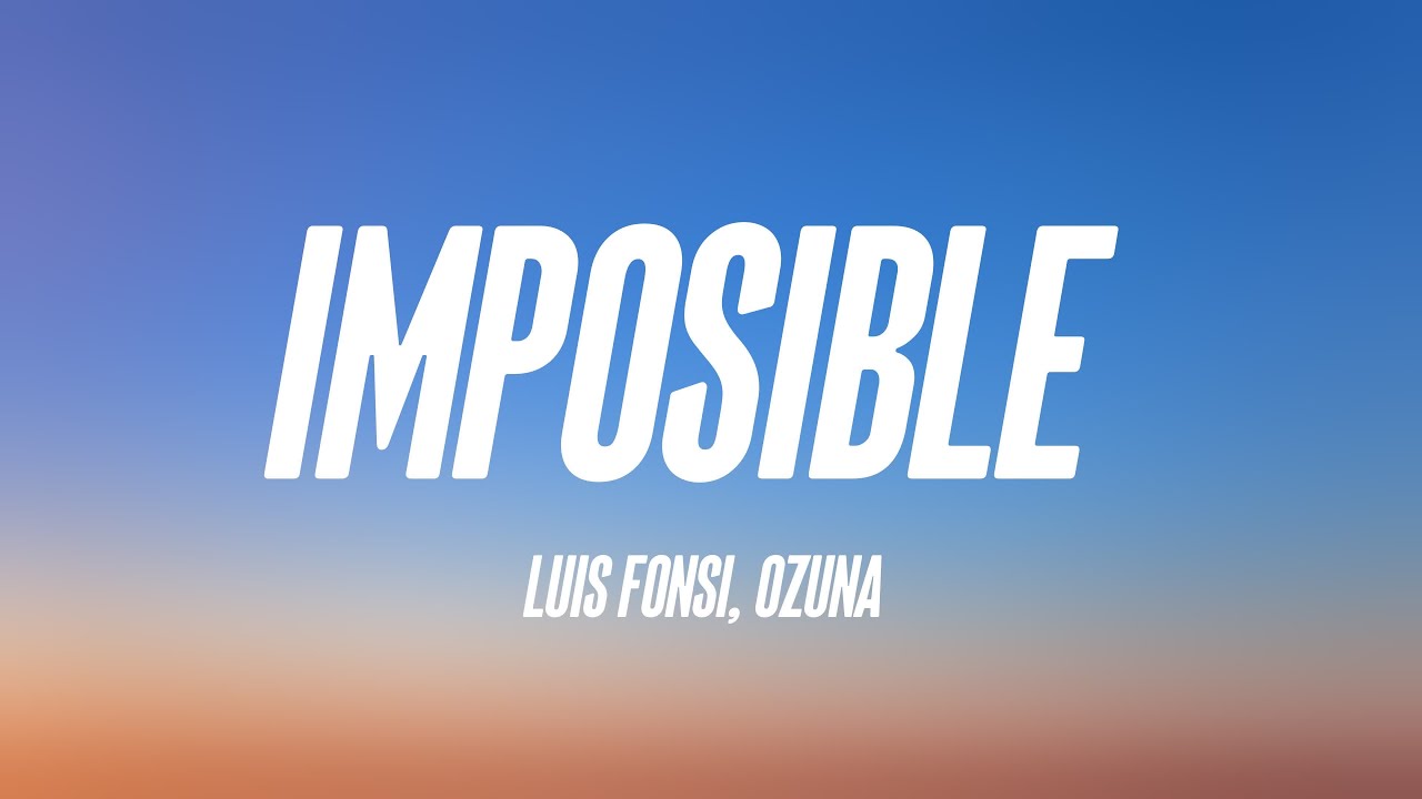 Imposible - Luis Fonsi, Ozuna (Lyrics Version) ⚡ - YouTube