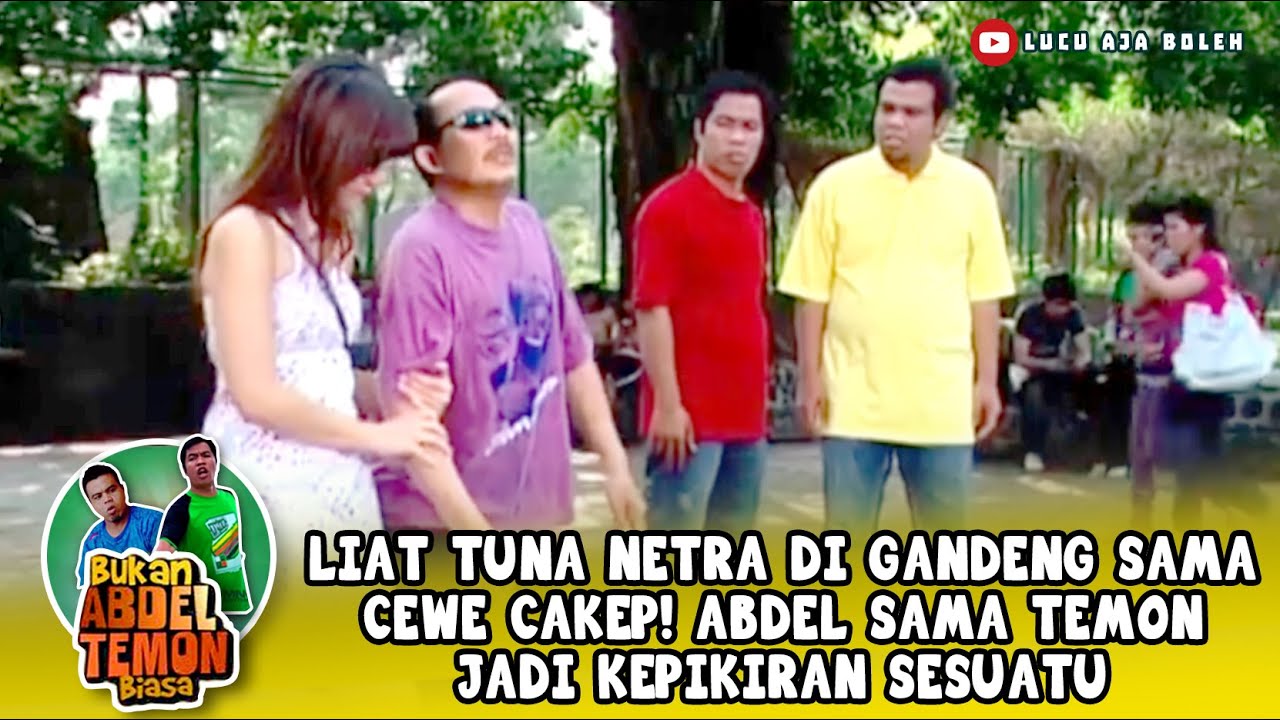 LIAT TUNA NETRA DI GANDENG SAMA CEWE CAKEP! ABDEL SAMA TEMON JADI ...