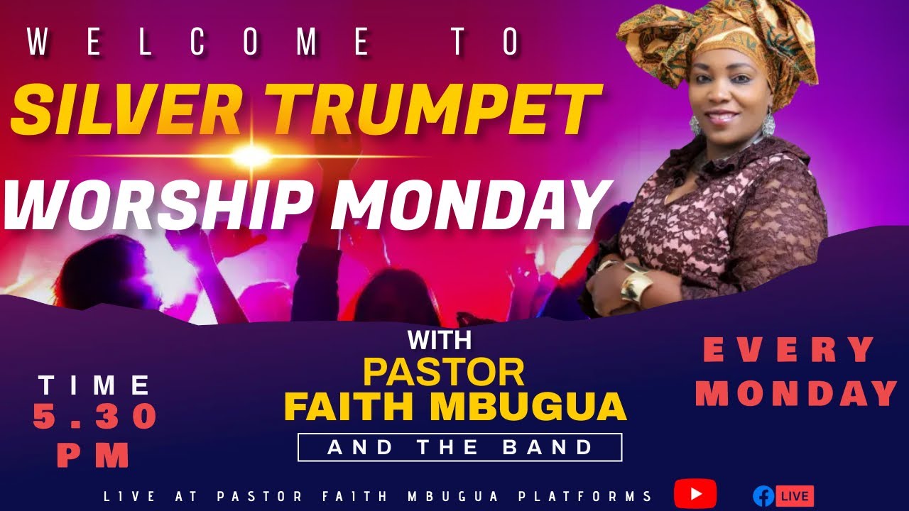 SILVER TRUMPET WORSHIP MONDAY WITH PASTOR FAITH MBUGUA AND THE BAND 20 ...