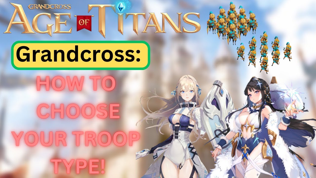 Grand Cross: Age of Titans- How to choose your troop type! - YouTube