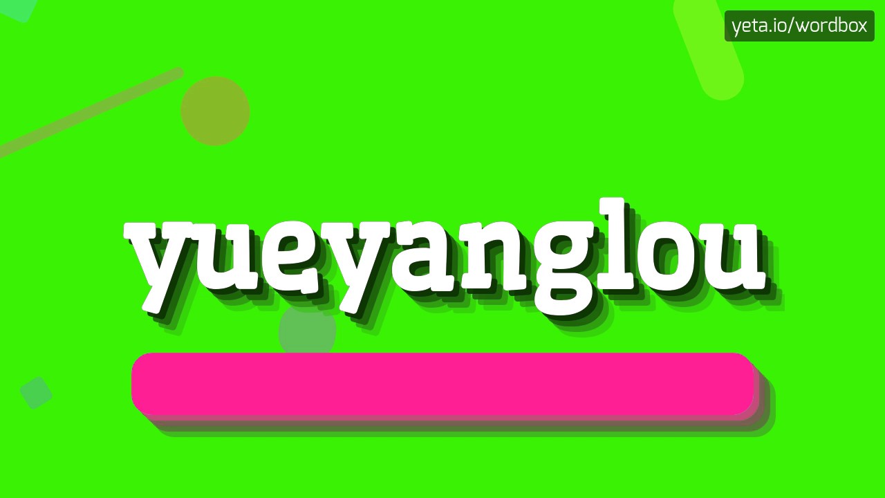 YUEYANGLOU - HOW TO PRONOUNCE IT!? - YouTube