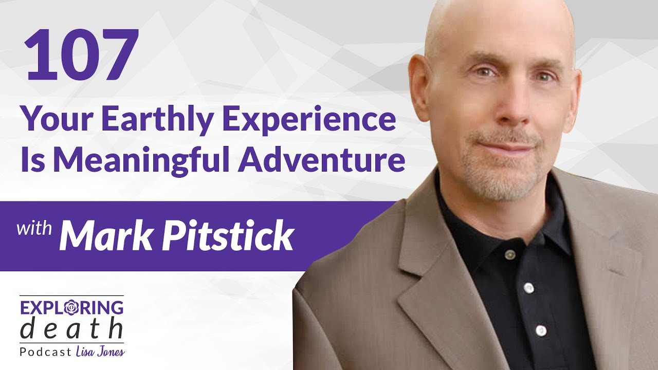 Exploring Death Podcast: Your Earthly Experience Is A Meaningful ...