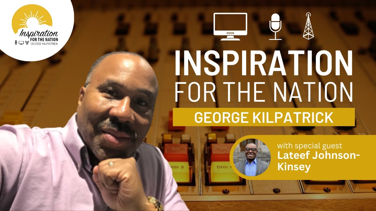 George Kilpatrick Inspiration for the Nation - Pastor Lateef Johnson ...