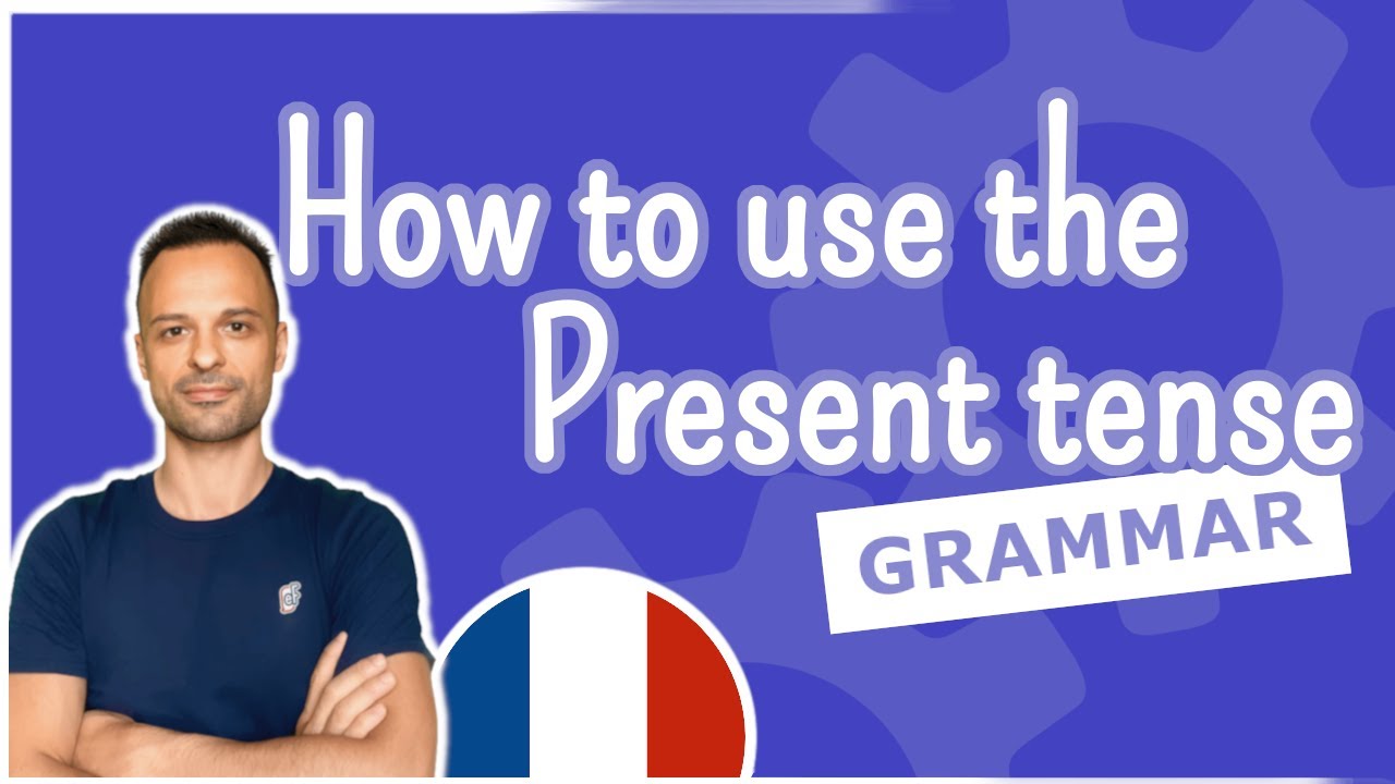 How to Use the "Present Tense" in French | French Grammar - YouTube