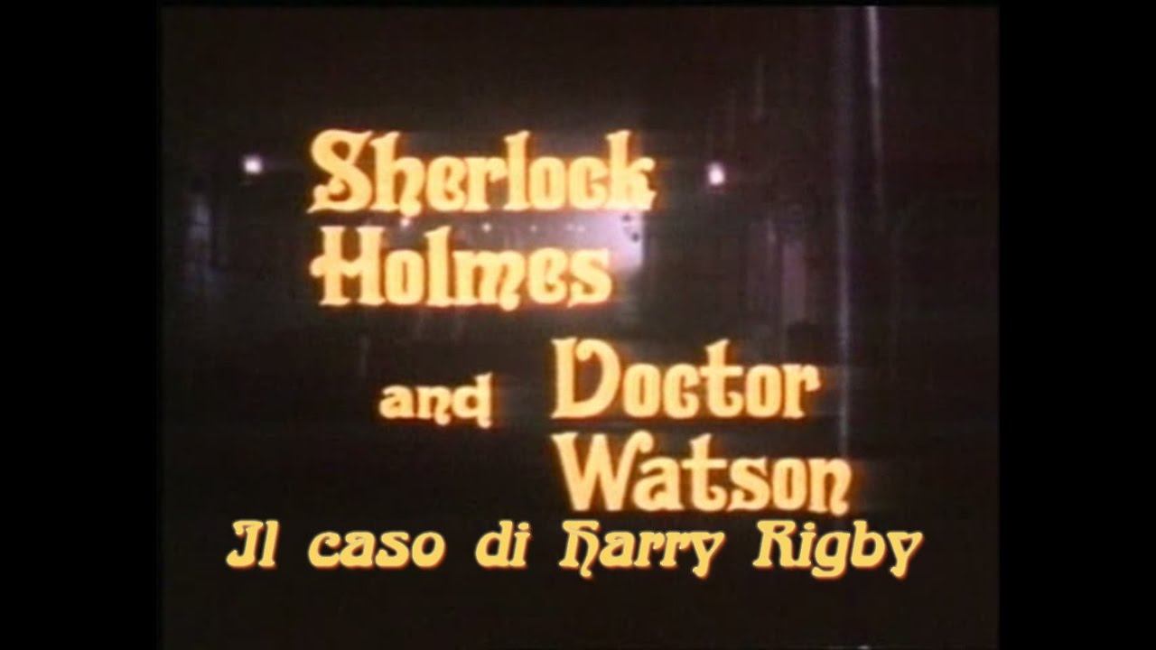 Sherlock Holmes e il dottor Watson - Il caso di Harry Rigby - 06 - YouTube