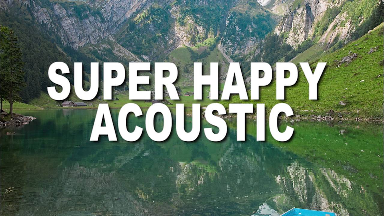 Super Happy Acoustic Guitar Music Mix 2016 - YouTube