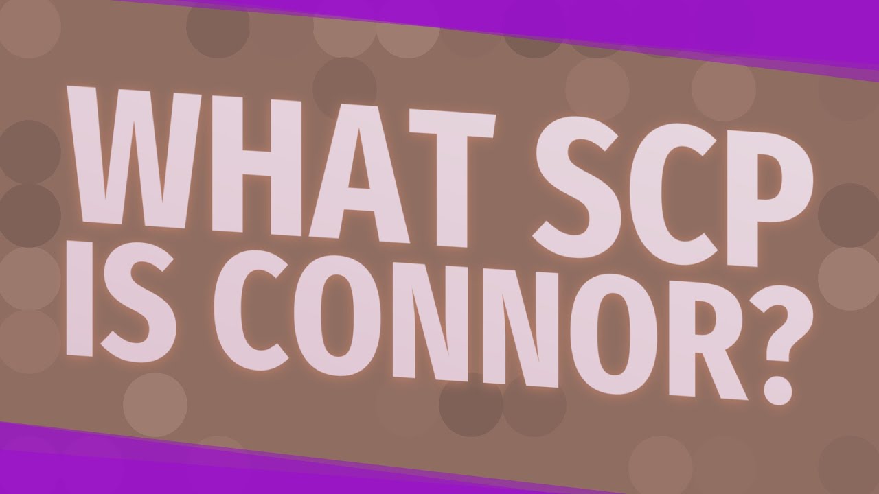What SCP Is Connor YouTube What SCP Is Connor YouTube