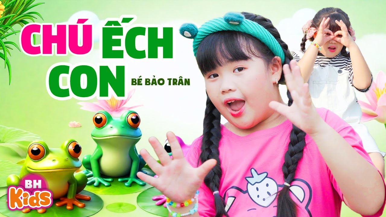 Chú Ếch Con - Bé Bảo Trân | Nhạc Thiếu Nhi Vui Nhộn Kìa Chú Là Chú Ếch ...