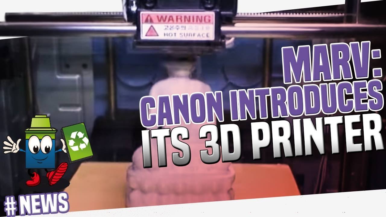 MARV : Canon's 3D Printer is A Go - YouTube