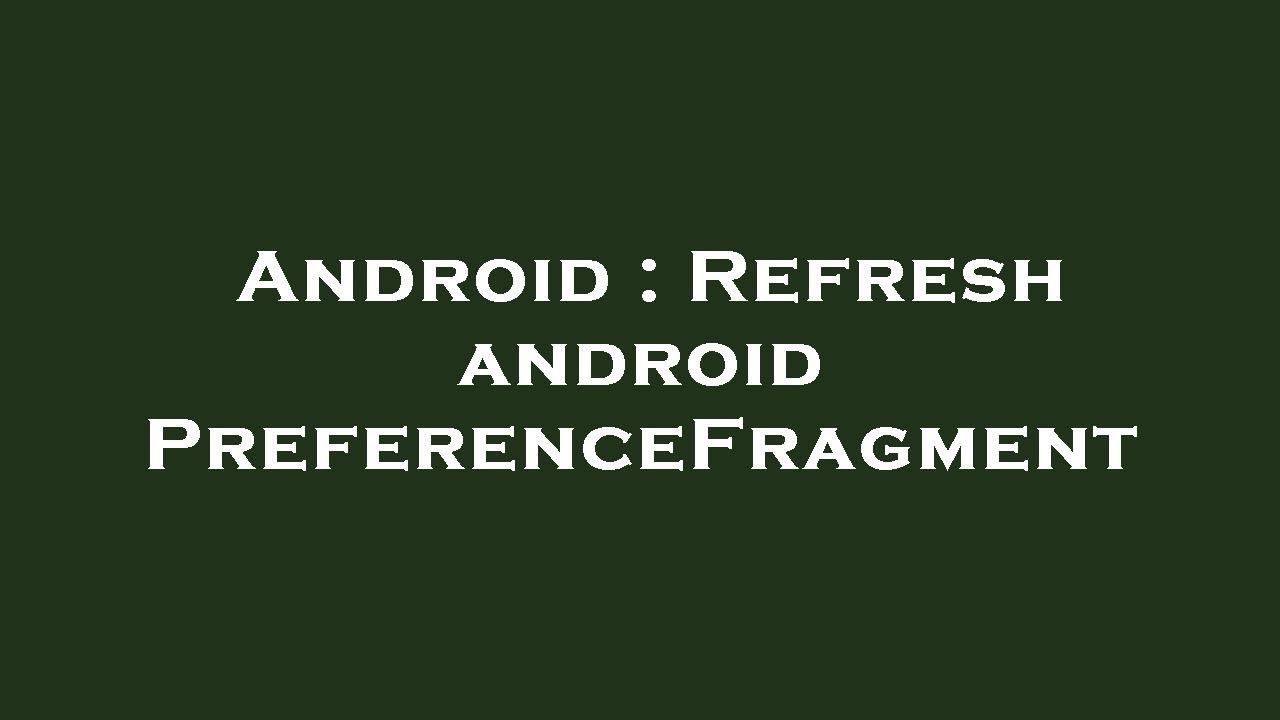 Android Refresh Android Preferencefragment Youtube