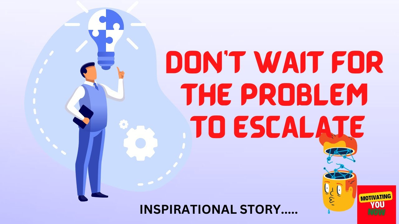 Don't Wait For The Problem To Escalate/Inspirational Story # ...