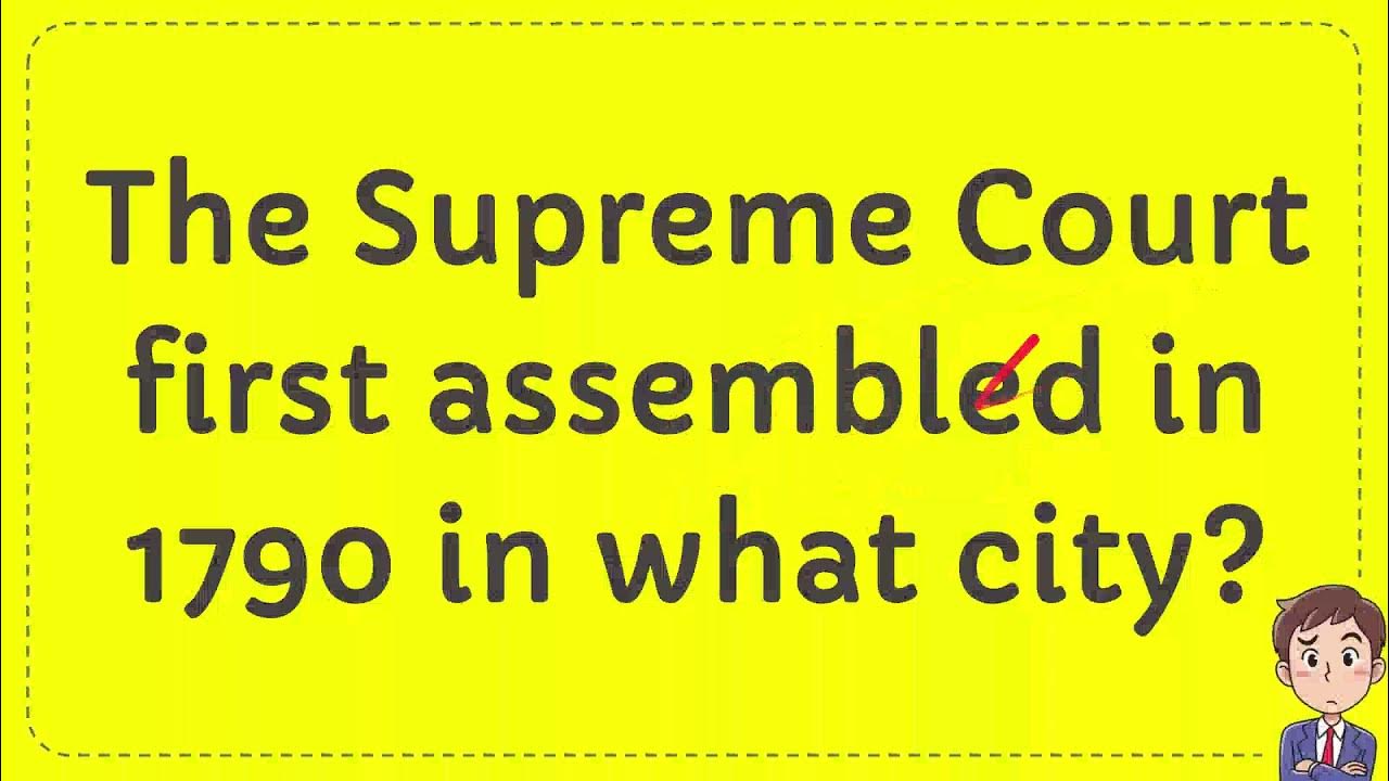 The Supreme Court first assembled in 1790 in what city? - YouTube