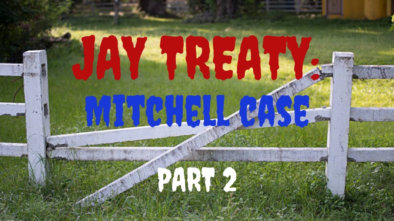 Jay Treaty: Mitchell Case (Part 2) - YouTube