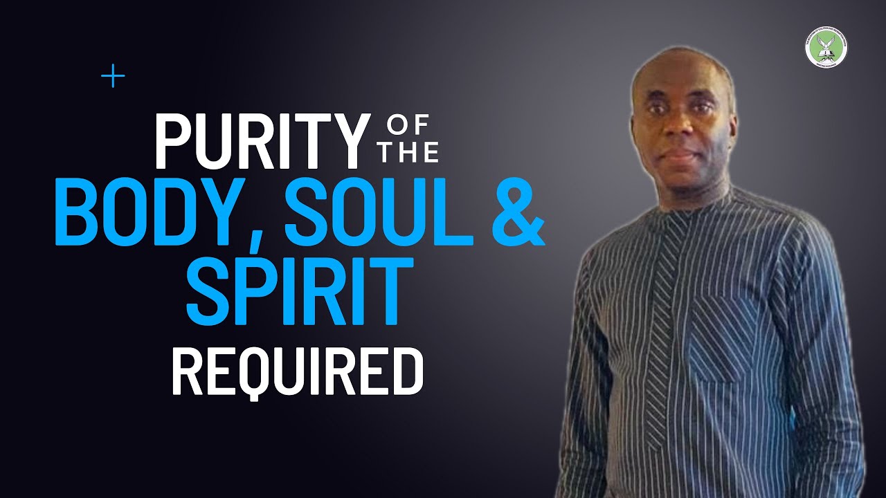 Purity Of The Body, Soul & Spirit Required | Apostle Emmanuel Osezele ...