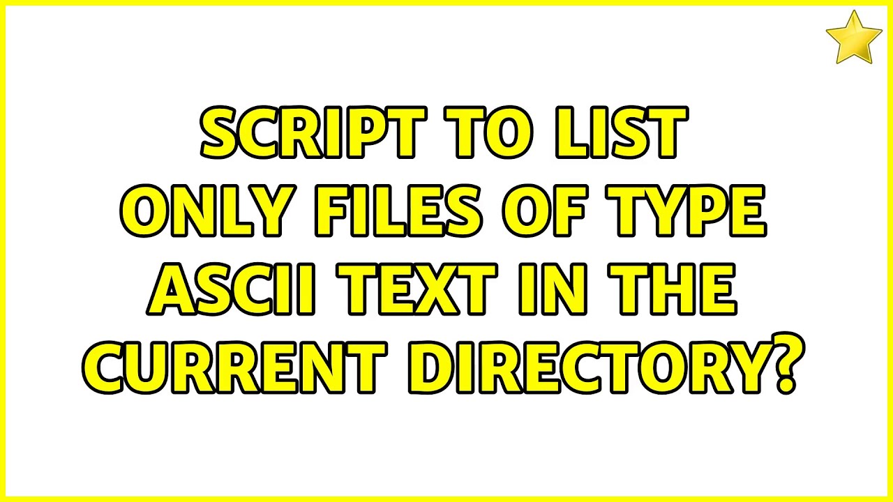 Script To List Only Files Of Type ASCII Text In The Current Directory 5 Solutions YouTube script-to-list-only-files-of-type-ascii-text-in-the-current-directory-5-solutions-youtube