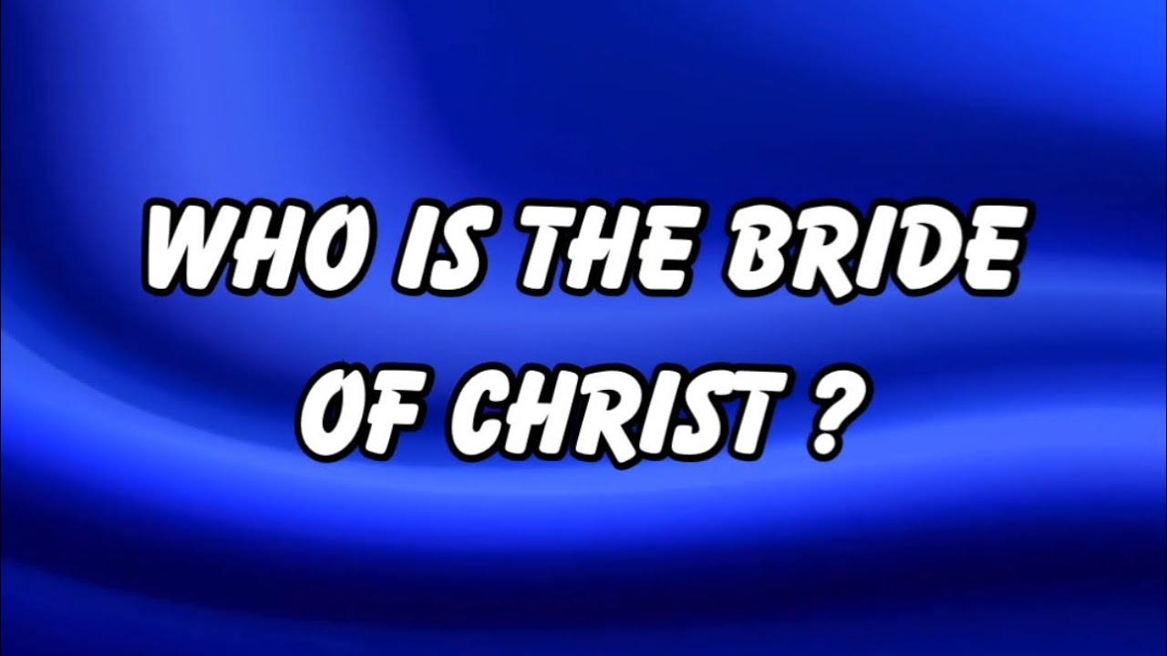 Who is the bride of Christ ?? (UPDATED) - YouTube