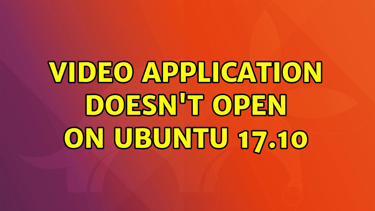 Ubuntu: Video application doesn't open on Ubuntu 17.10 - YouTube