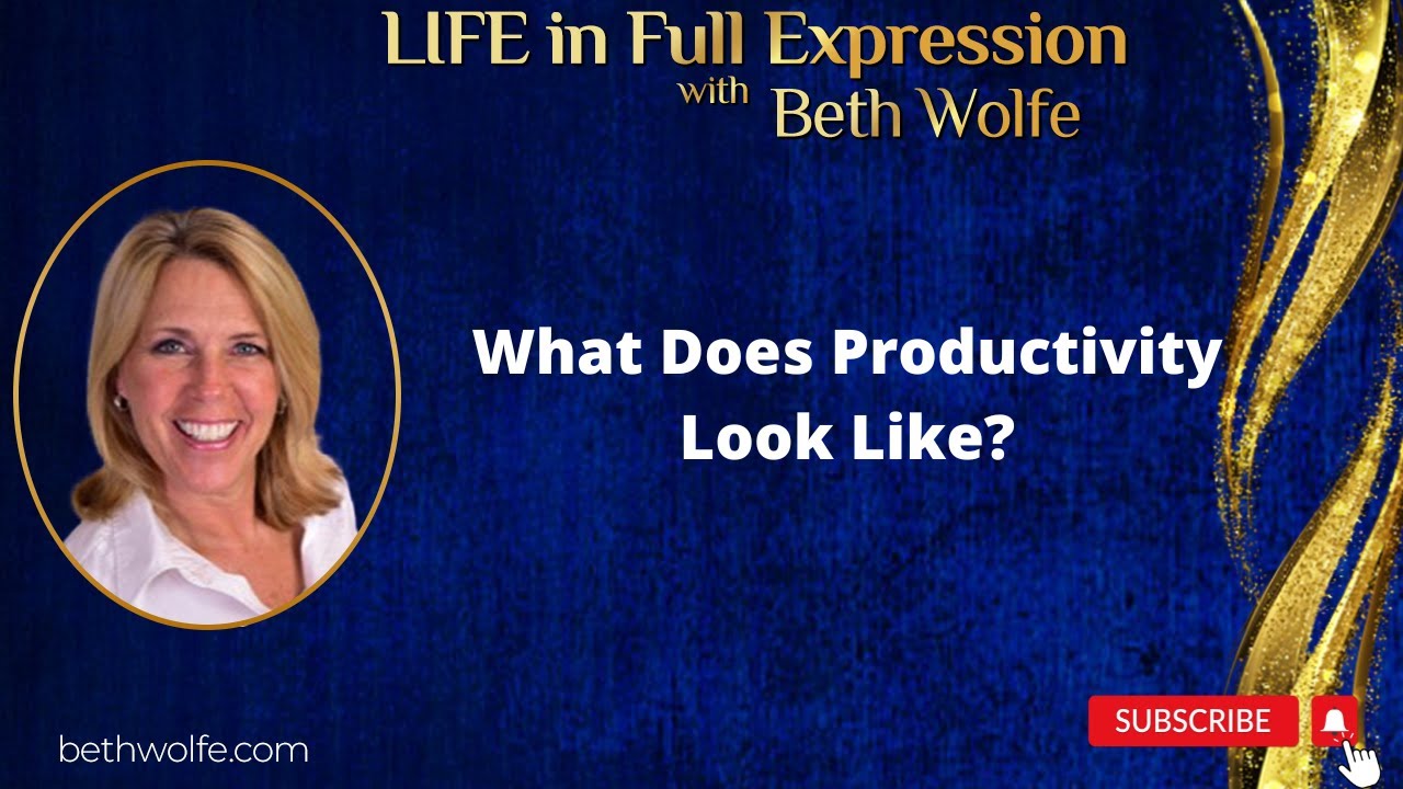 What Does Productivity Look Like? | LIFE in Full Expression with Beth ...