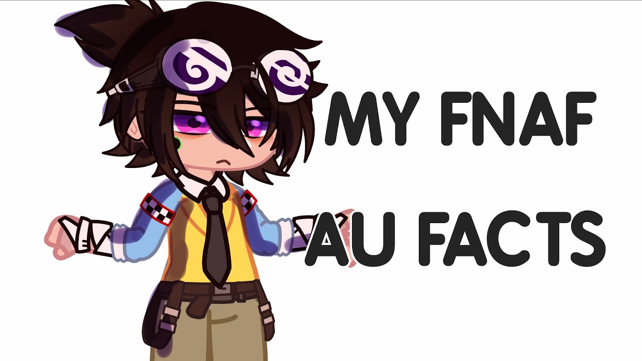 My FNAF AU facts - YouTube