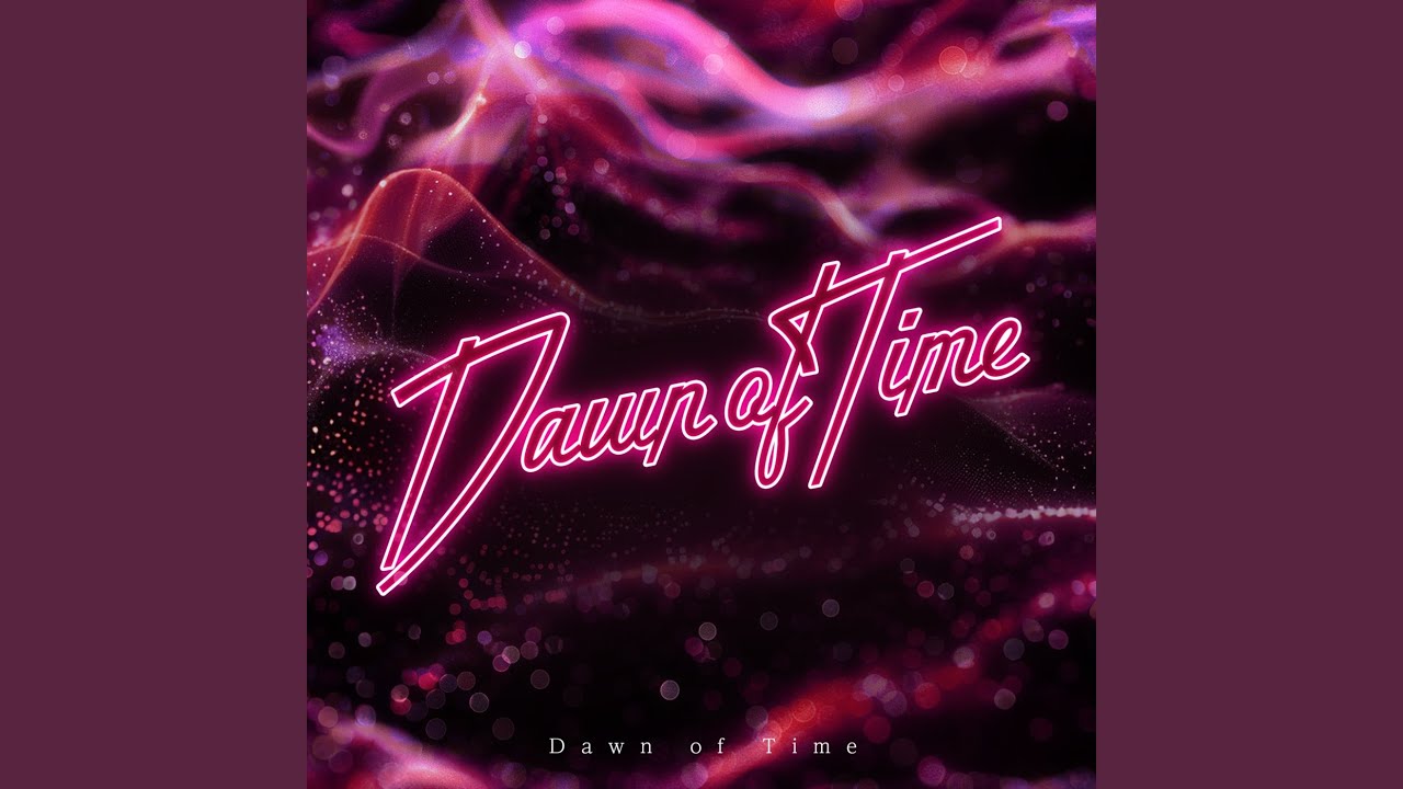 Dawn of time - YouTube