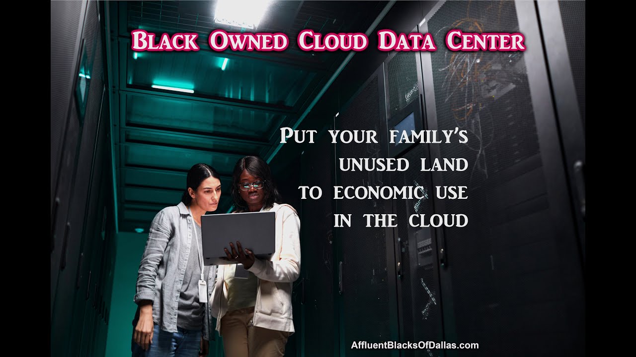 Black Owned Cloud Data Center - Put your family’s unused land to ...