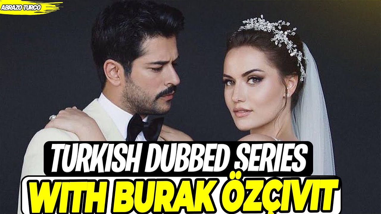 9 ENGLISH DUBBED TURKISH SERIES WITH THE ACTOR BURAK ÖZÇIVIT AND ...