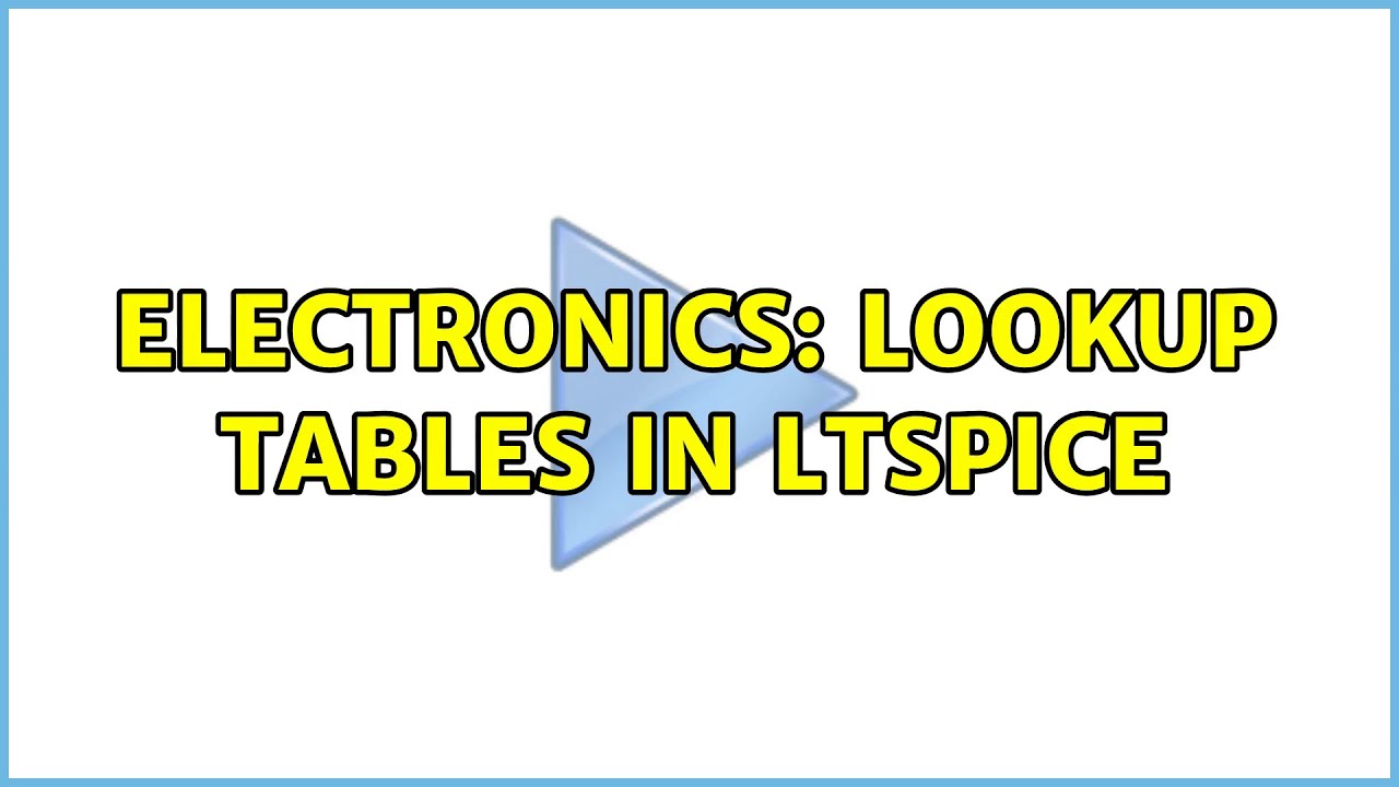 Electronics Lookup Tables In LTspice YouTube Electronics Lookup Tables In LTspice YouTube