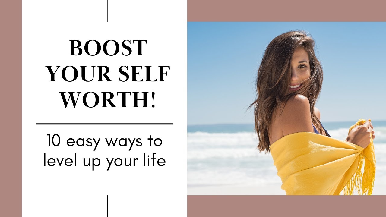 How to Level up Your Self Worth; Boost Your Self-Worth! 10 Easy Ways to ...