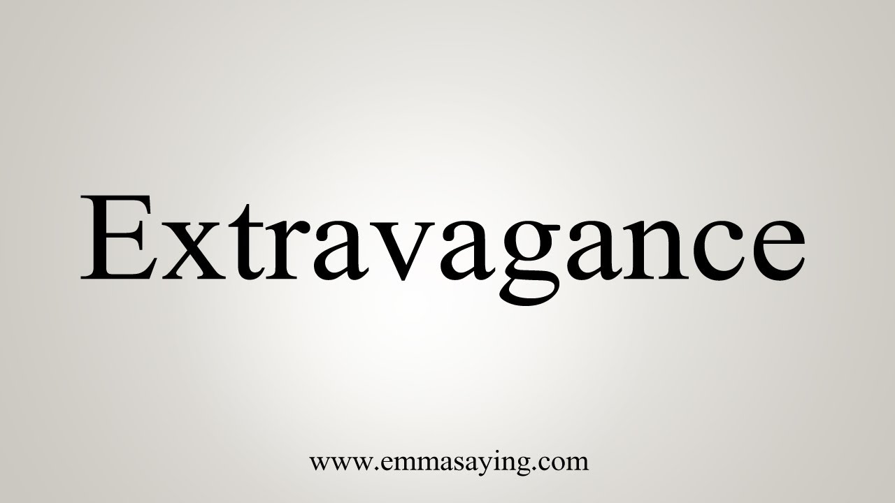 How To Say Extravagance - YouTube