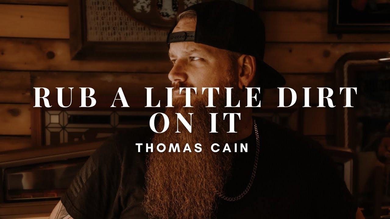 Rub A Little Dirt On It - Thomas Cain - YouTube