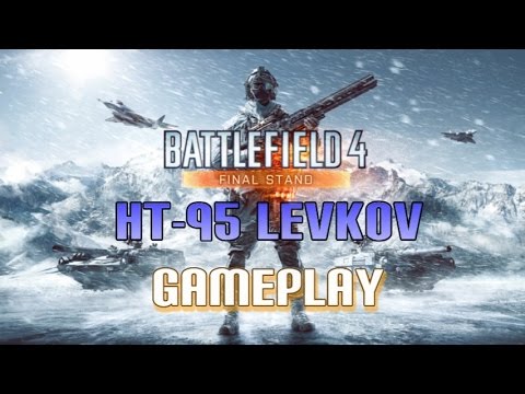 Battlefield 4 - HT 95 Levkov Gameplay - YouTube