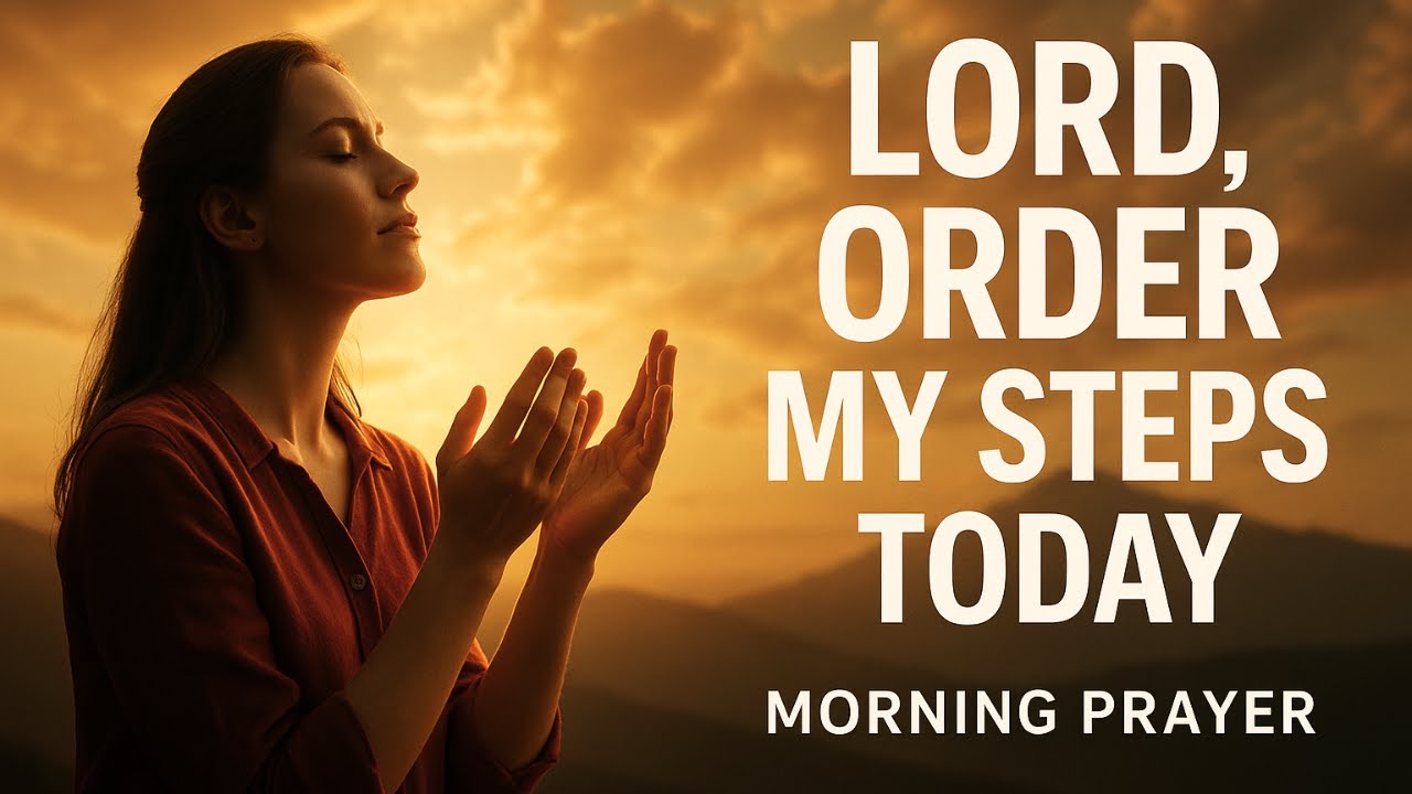 Lord, Order My Steps Today Powerful Morning Prayer for Guidance & Peace ...
