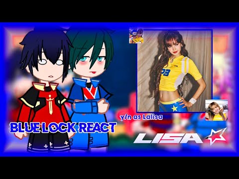 Blue Lock reagindo a y/n as Lisa (🇧🇷/🇺🇸/🇪🇸) [Akemiih !]