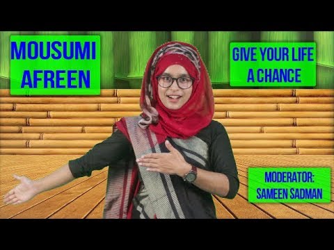 'GIVE YOUR LIFE A CHANCE'-BY MOUSUMI AFREEN | MODERATOR: SAMEEN SADMAN - YouTube