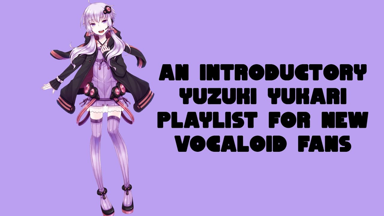 An Introductory Yuzuki Yukari Playlist for New Vocaloid Fans - YouTube
