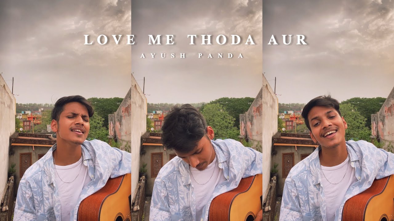 Love Me Thoda Aur | Cover by Ayush Panda - YouTube