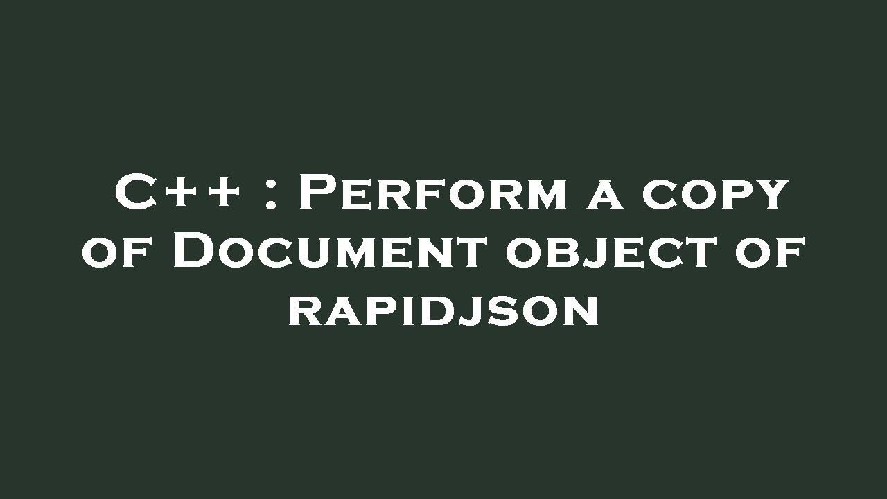 C++ : Perform a copy of Document object of rapidjson - YouTube C++ : Perform a copy of Document object of rapidjson - YouTube
