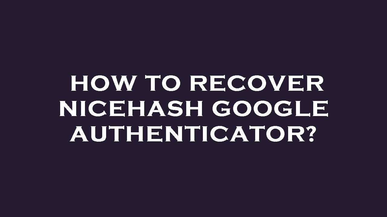 How to recover nicehash google authenticator? - YouTube
