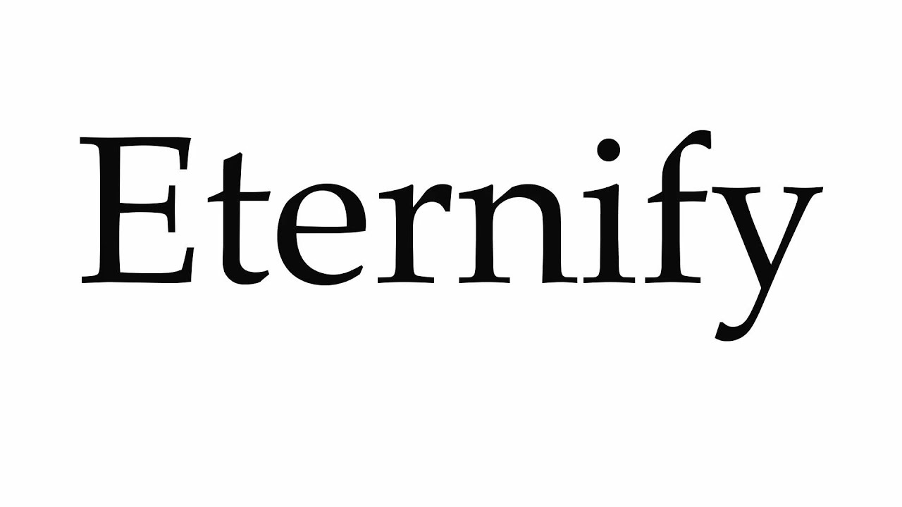 How to Pronounce Eternify - YouTube