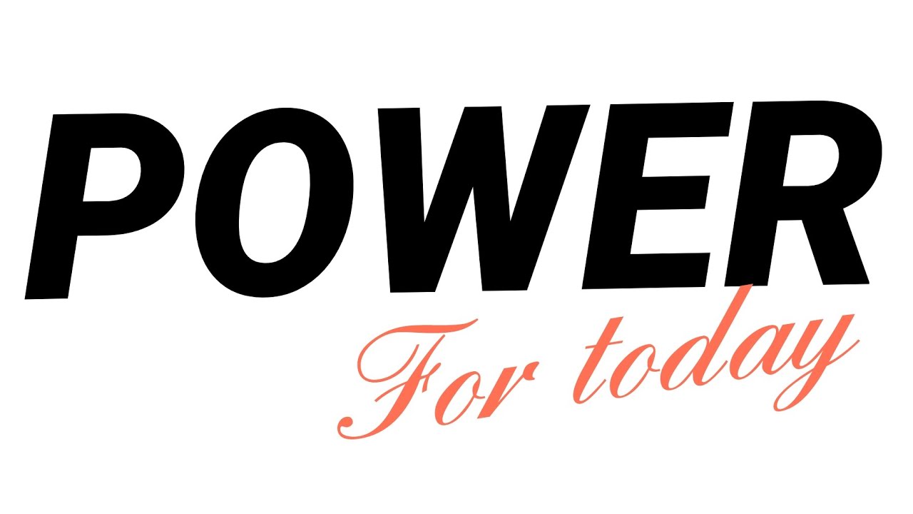 POWER FOR TODAY - YouTube
